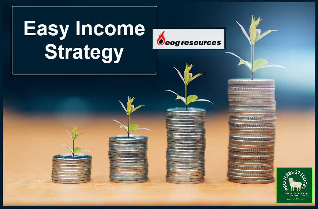 Easy Income Strategy – EOG Energizes My Income – Know Your Flocks & Herds