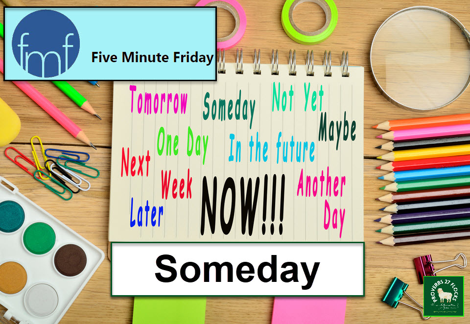 SOMEDAY: Five-Minute Friday – Know Your Flocks & Herds